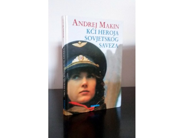 Kći heroja Sovjetskog Saveza, Andrej Makin, nova