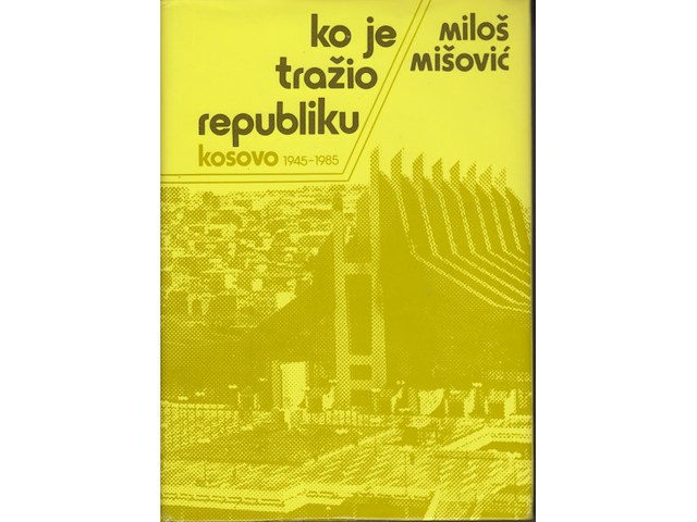 KO JE TRAŽIO REPUBLIKU KOSOVO 1945-1985 / perfekttttttT