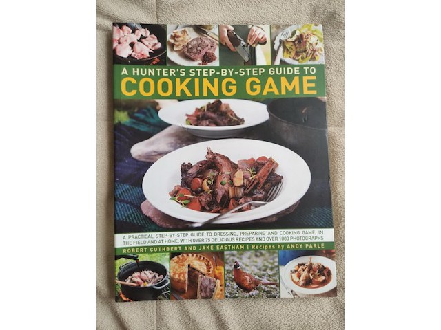 A Hunter`s step-by-step guide to COOKING GAME,Robert Cu