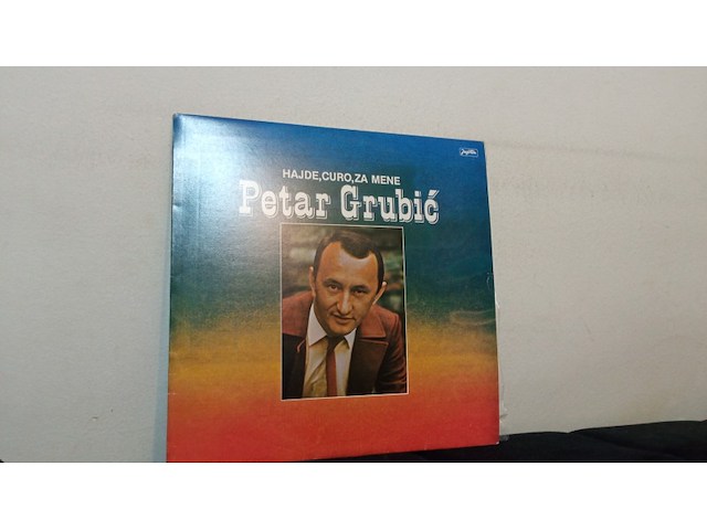 Petar Grubić – Hajde, Curo, Za Mene