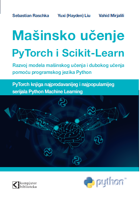 Mašinsko učenje uz PyTorch i Scikit-Learn
​Mašinsko učenje korišćenjem radnog okvira PyTorch i biblioteke Scikit-Learn