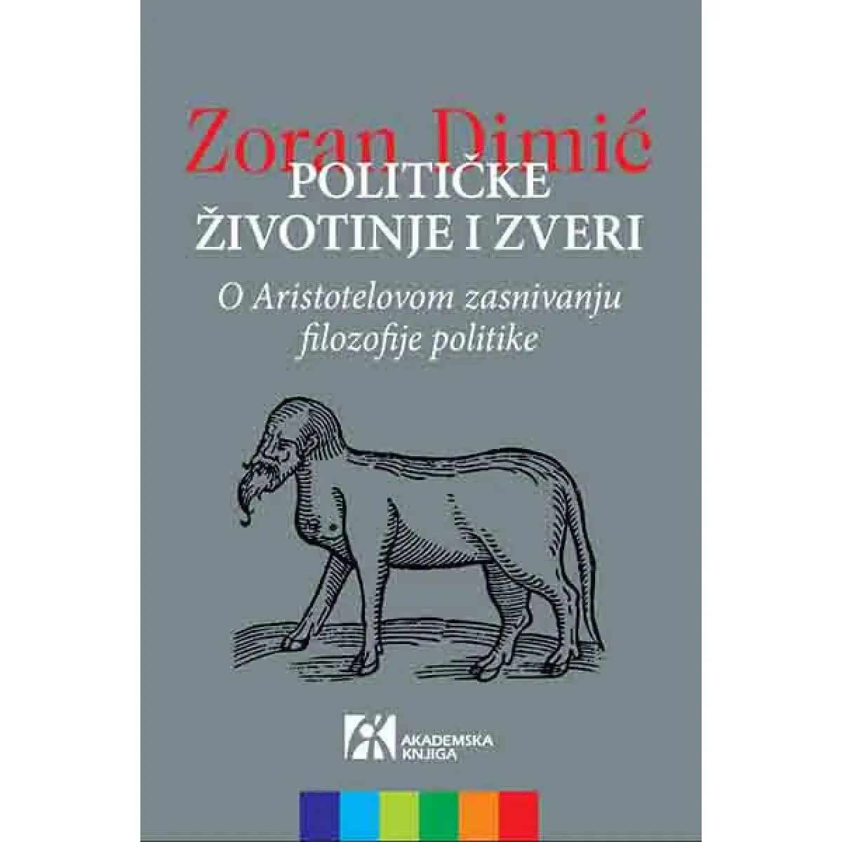 POLITIČKE ŽIVOTINJE I ZVERI. O Aristotelovom zasnivanju filozofije politike