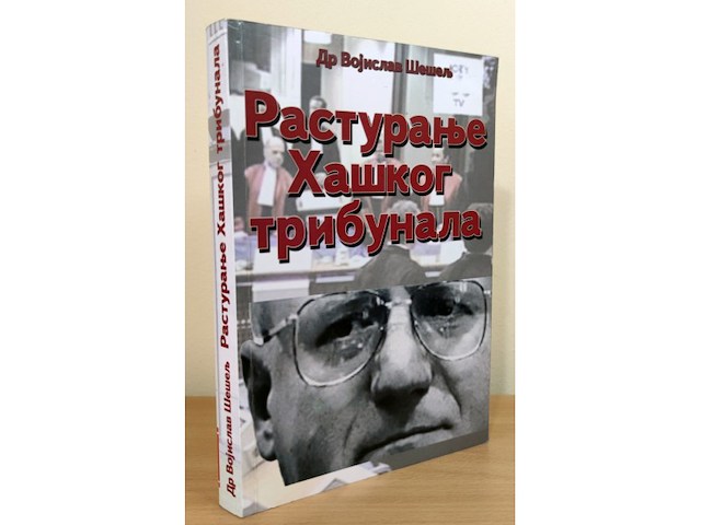 RASTURANJE HASKOG TRIBUNALA- Dr Vojislav Seselj