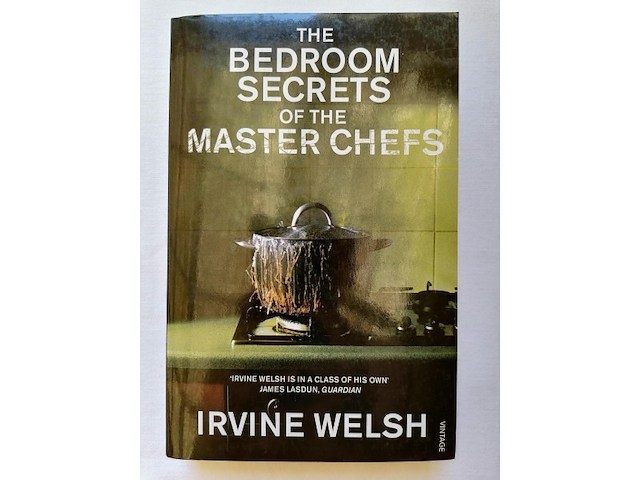 The Bedroom Secrets of the Master Chefs - Irvine Welsh