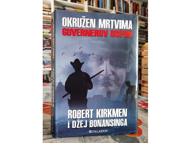 Okružen mrtvima  Guvernerov uspon - Robert Kirkmen