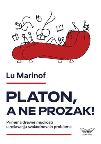 Platon, a ne prozak! Primena drevne mudrosti u rešavanju svakodnevnih problema – Lu Marinof