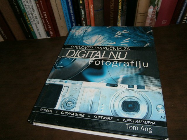 Tom Ang - Cjeloviti prirucnik za digitalnu fotografiju