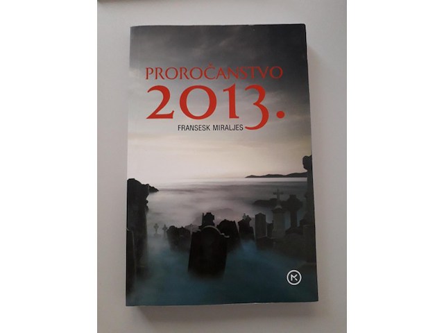 Proročanstvo 2013. - Fransesk Miraljes