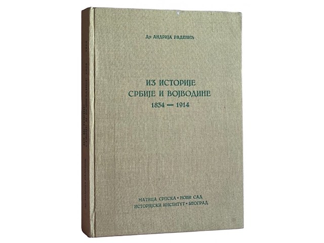 Iz istorije Srbije i Vojvodine: 1834-1914 - A. Radenić