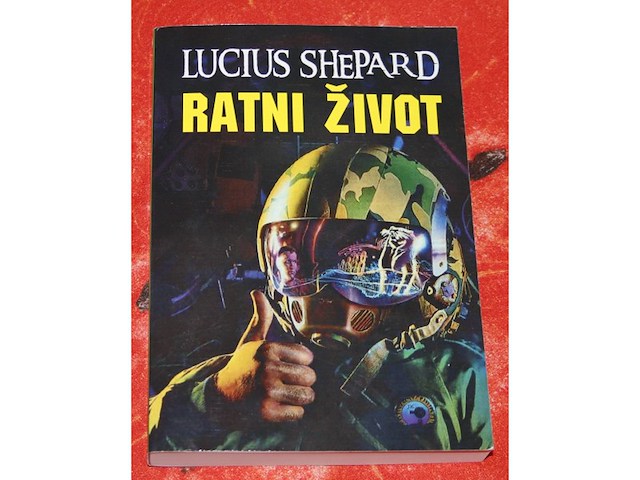 Lucius Shepard - RATNI ŽIVOT