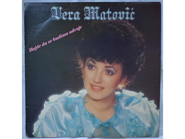 VERA MATOVIC - HAJDE DA SE BUDIMO U DVOJE