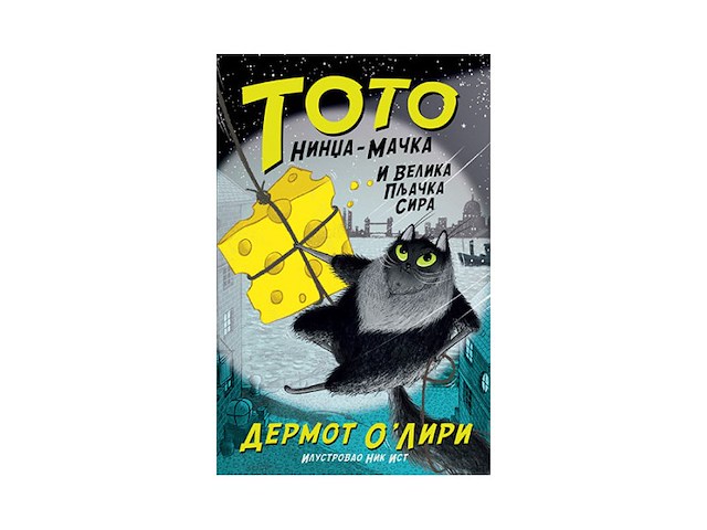 Toto nindža-mačka i velika pljačka sira - Dermot O`Liri