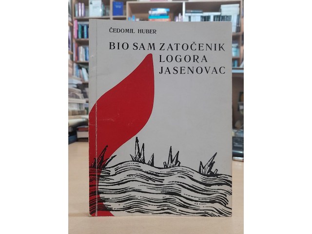 Bio sam zatočenik log. Jasenovac - Čedomil Huber