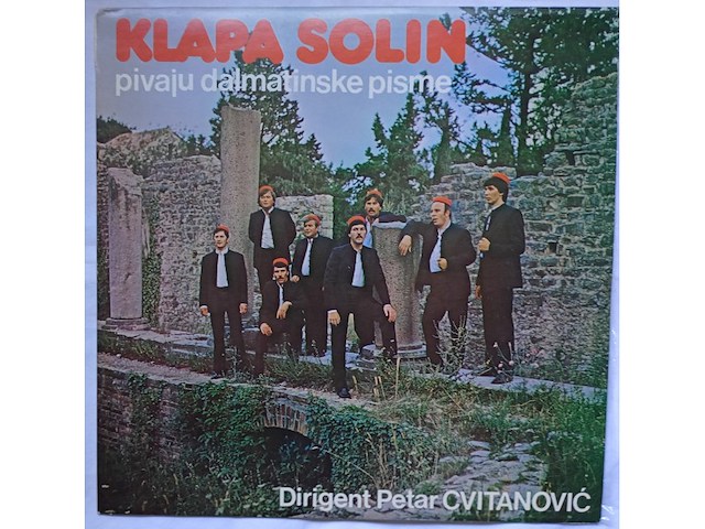 KLAPA  SOLIN - Pivaju Dalmatinske pisme ( Neslusana)