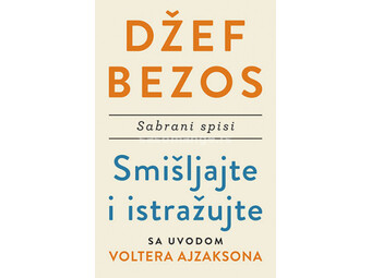 Smišljajte i istražujte: Sabrani spisi - Džef Bezos