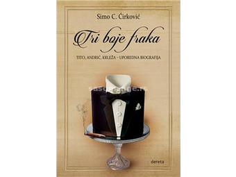 Tri boje fraka: Tito, Andrić, Krleža – uporedna biografija - Simo C. Ćirković