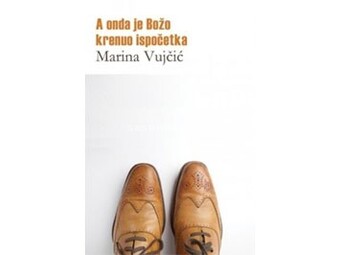 A onda je Božo krenuo ispočetka - Marina Vujčić