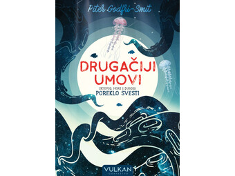 Drugačiji umovi: Oktopod, more i duboko poreklo svesti - Piter Godfri-Smit