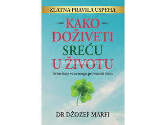 Kako doživeti sreću u životu - Džozef Marfi