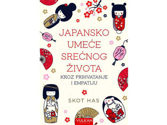 Japansko umeće srećnog života kroz prihvatanje i empatiju - Skot Has