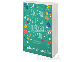 Šta žene žele da muškarci znaju - Barbara de Anđelis