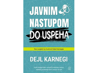 Javnim nastupom do uspeha - Dejl Karnegi