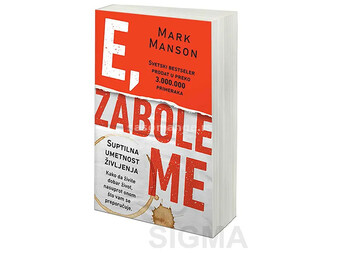 E, zabole me - Suptilna umetnost življenja - Mark Manson