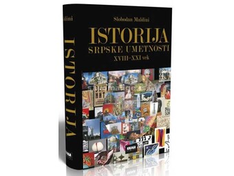 Istorija srpske umetnosti XVIII - XXI vek - Slobodan Maldini