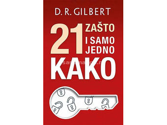 21 zašto i samo jedno kako - D. R. Gilbert