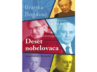 Deset nobelovaca - Razgovori u Parizu - Branka Bogavac