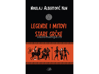 Legende i mitovi Stare Grčke - Nikolaj Albertovič Kun