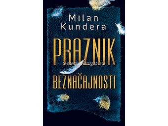 Praznik beznačajnosti - Milan Kundera