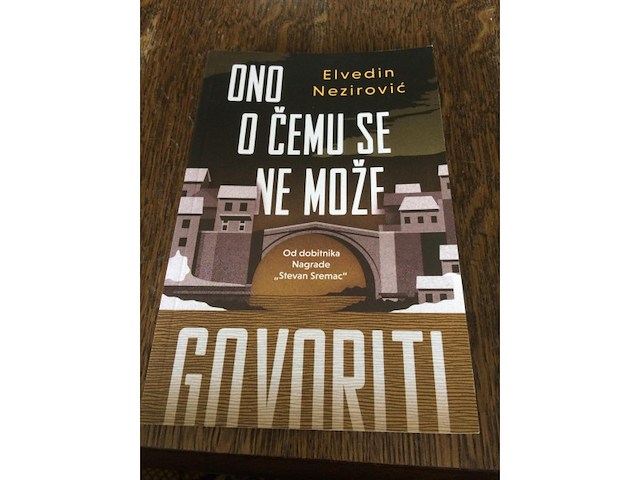 Elvedin Nezirović - Ono o čemu se ne može govoriti