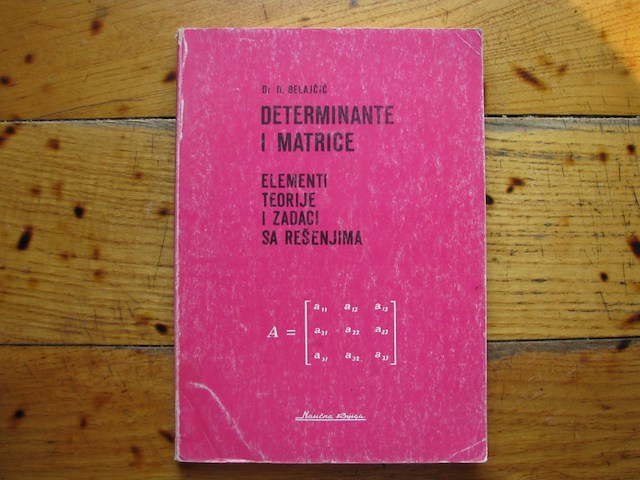 DUŠAN BELAJČIĆ-DETERMINANTE I MATRICE ELEM.TEOR.I ZADAC