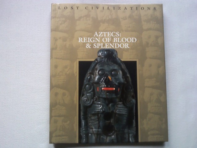 Lost Civilizations: Aztecs, reign of blood &;;;;;;; splendor