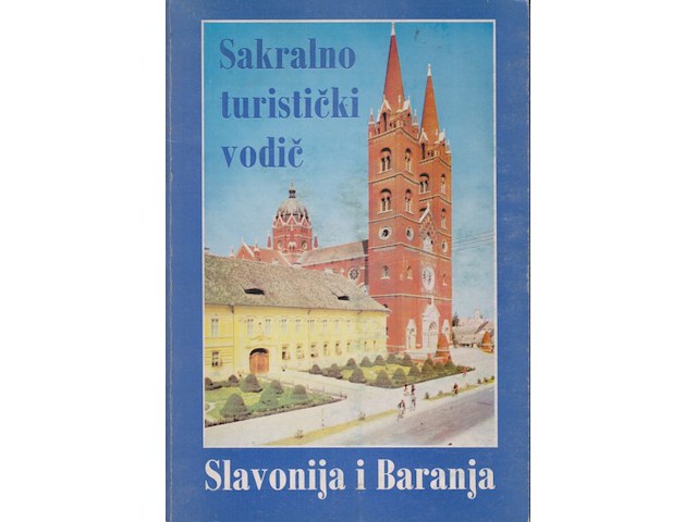 SAKRALNO-TURISTIČKI VODIČ SLAVONIJA I BARANJA