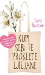 Tara Šuster – Kupi Sebi Te Proklete Ljiljane