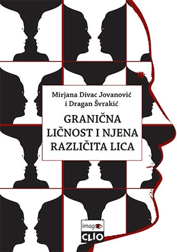 Granična ličnost i njena različita lica: Šta je granična ličnost (Dopunjeno izdanje) – Dragan Švrakić, Mirjana Divac Jovanović