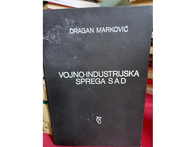VOJNO-INDUSTRIJSKA SPREGA SAD, Dragan Marković