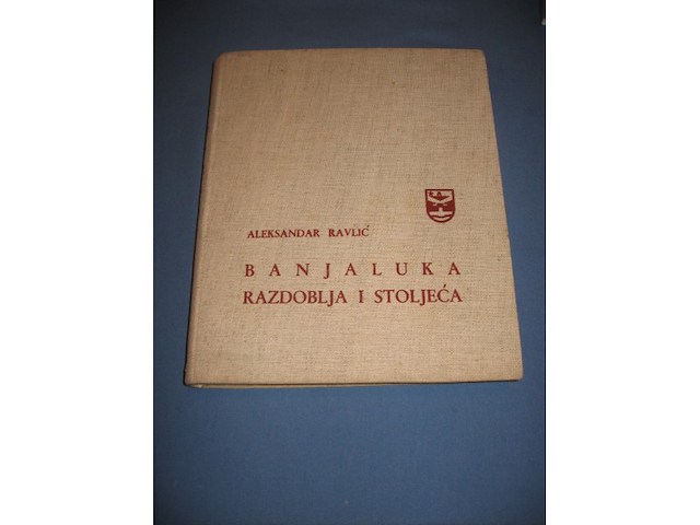 Banjaluka razdoblja i stoljeća - Aleksandar Ravlić