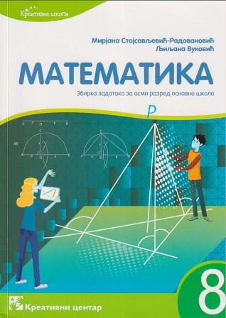 ZBIRKA ZADATAKA IZ MATEMATIKE za 8. razred osnovne škole (Kreativni centar)