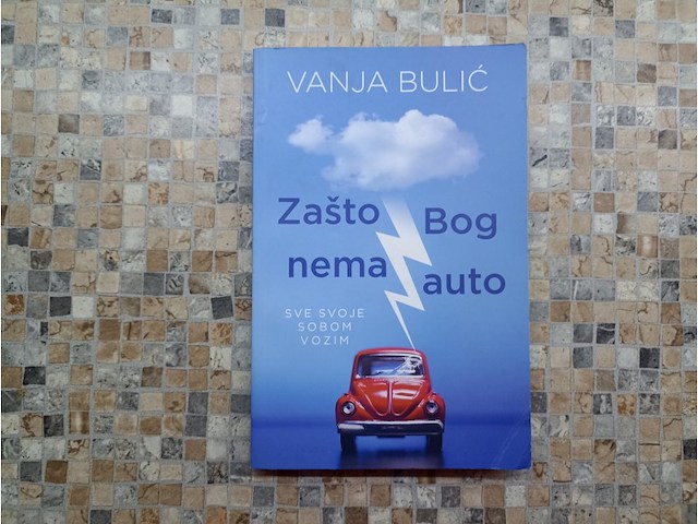 Vanja Bulić - Zašto Bog nema auto