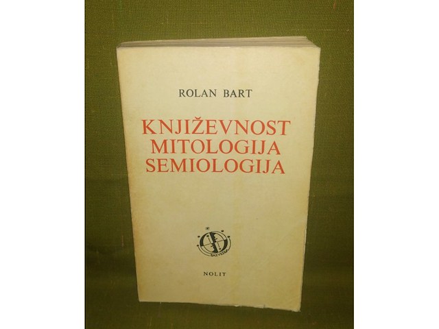 KNJIŽEVNOST MITOLOGIJA SEMIOLOGIJA - ROLAN BART