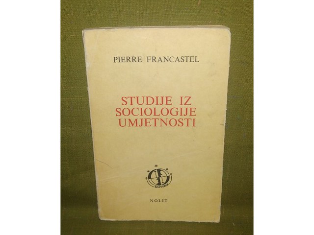 STUDIJE IZ SOCIOLOGIJE UMJETNOSTI - PIERRE FRANCASTEL