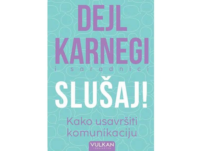 Slušaj! Kako usavršiti komunikaciju - Dejl Karnegi