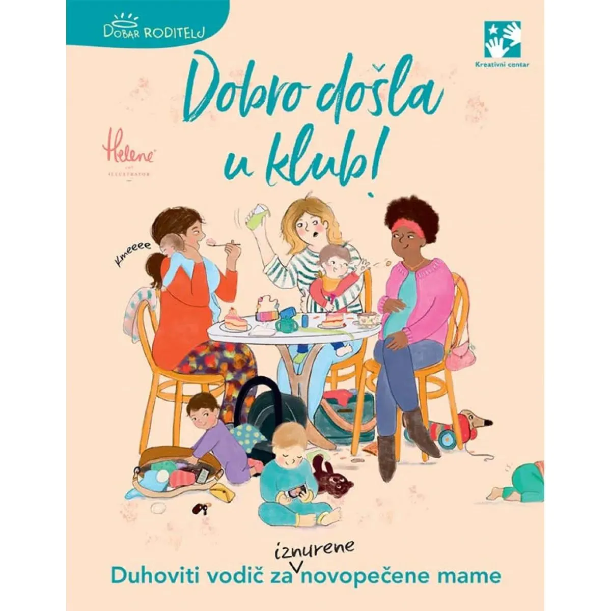 DOBRO DOŠLA U KLUB - DUHOVITI VODIČ ZA IZNURENE NOVOPEČENE MAME