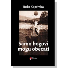 Samo bogovi mogu obećati , Božo Koprivica
