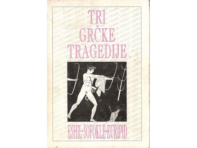 TRI GRČKE TRAGEDIJE (novi prevodi, A. Gatalica)