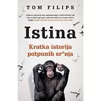 Istina – Kratka istorija potpunih sr*nja - Tom Filips