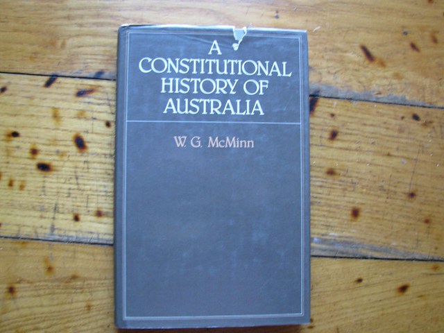 W. G. MCMINN - A CONSTITUTIONAL HISTORY OD AUSTRALIA